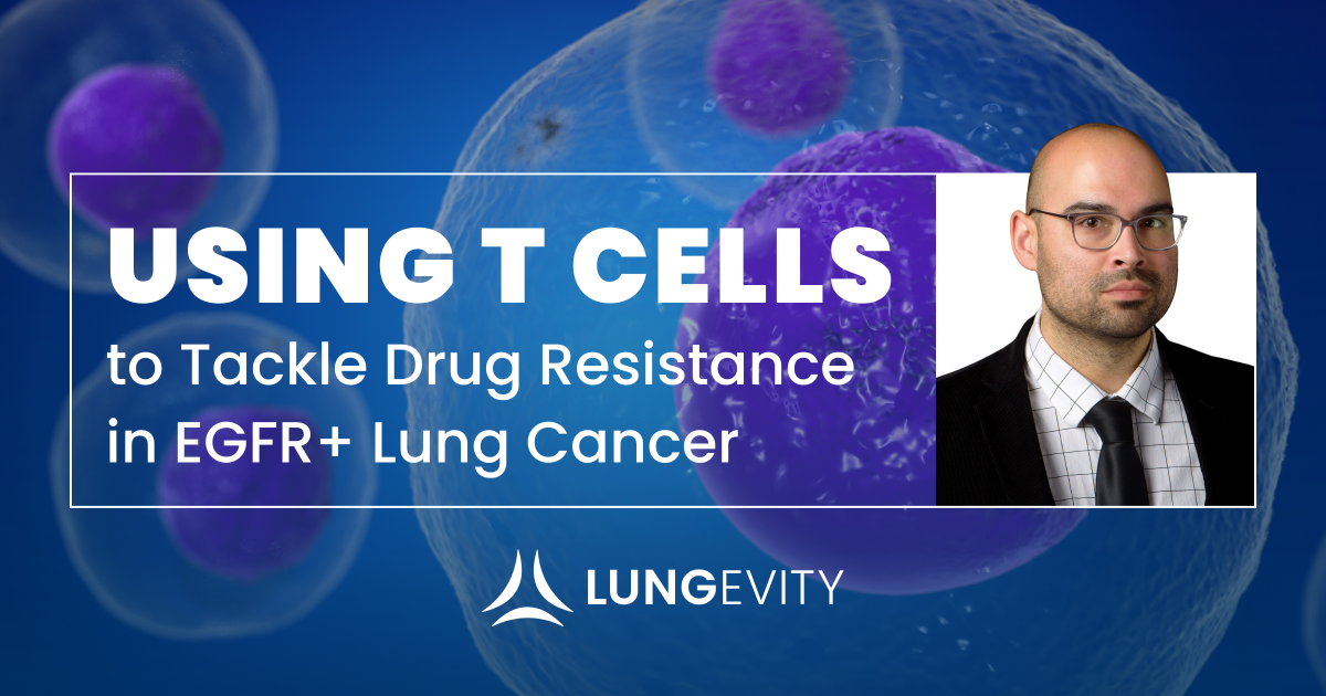 Using T cells to Tackle Drug Resistance in EGFR+ Lung Cancer ...