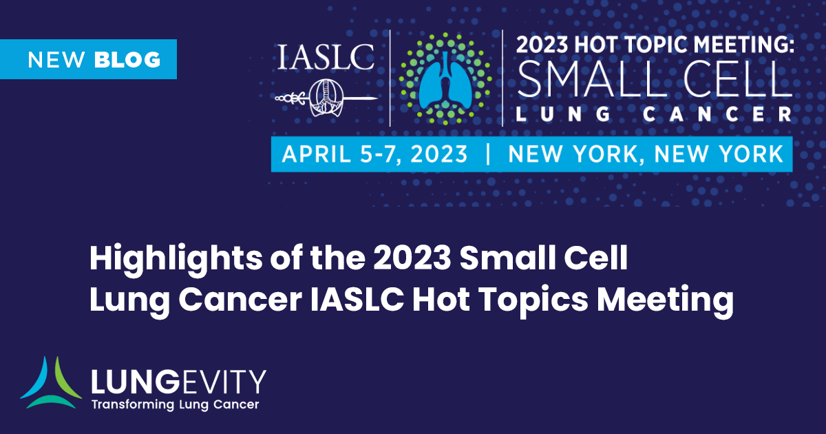 Highlights of the 2023 Small Cell Lung Cancer IASLC Hot Topics Meeting ...