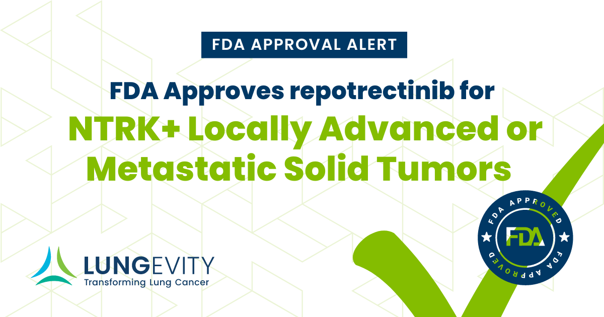 Repotrectinib Approvals Expand to Include Patients with NTRK+ Solid Tumors | LUNGevity Foundation